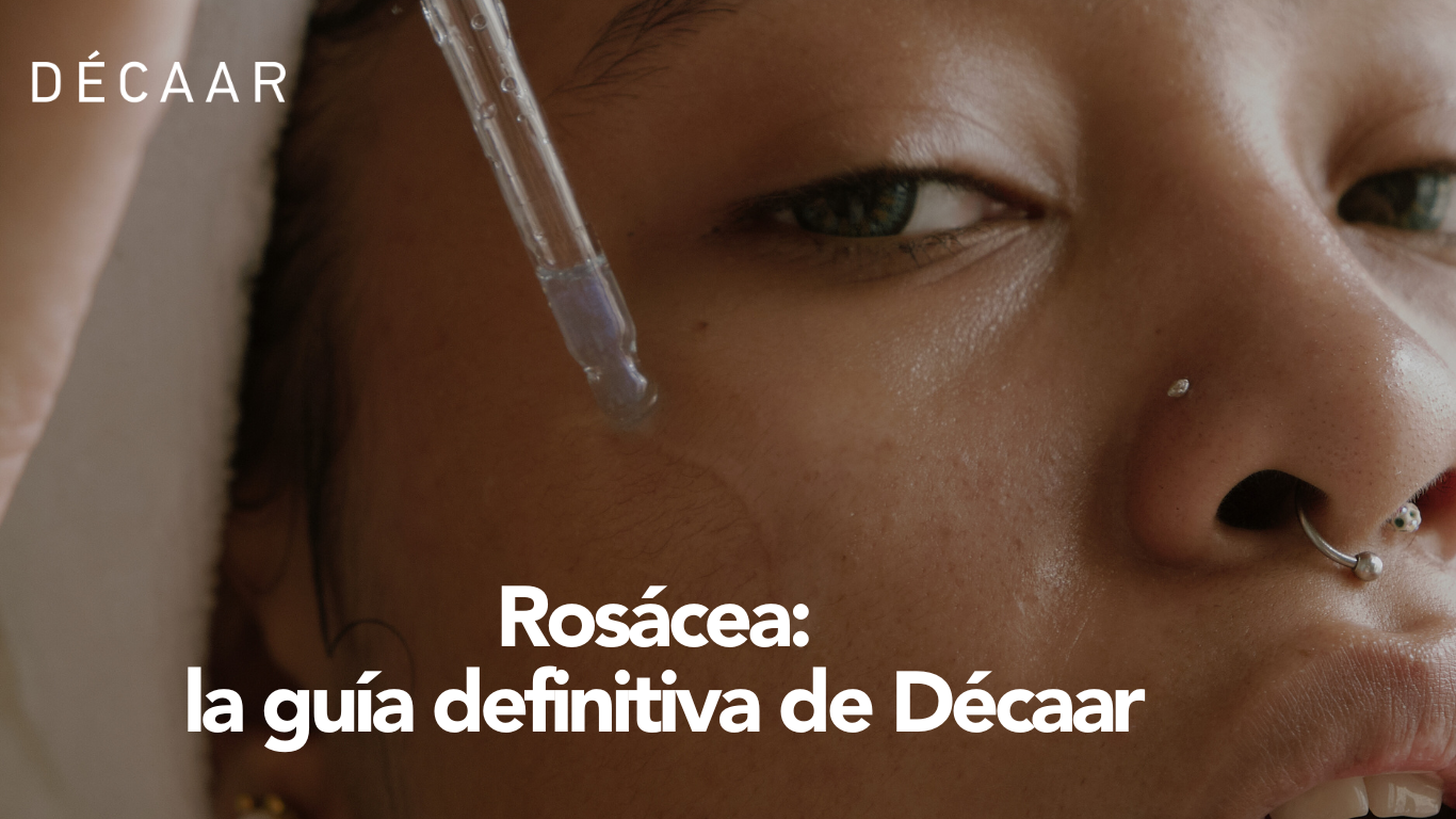 Rosácea: la guía definitiva de Décaar Spain